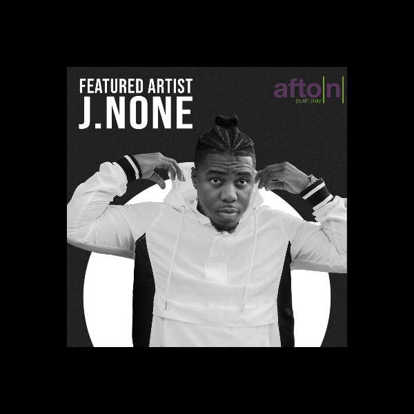 MyAfton Emerging Artist: J.None | Get To Know Artist J.None